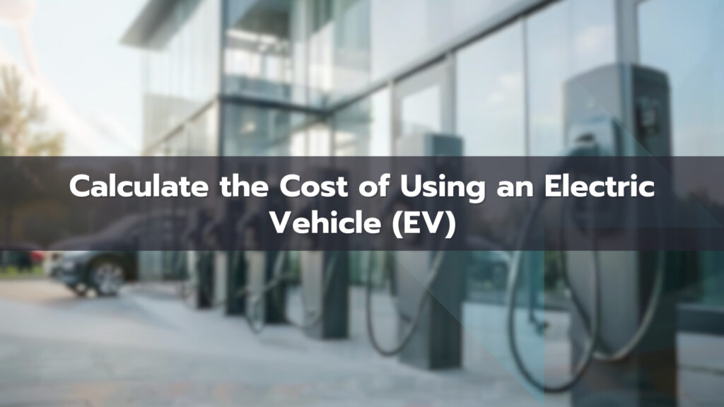 Calculate the Cost of Using an Electric Vehicle (EV) – CHOSEN DIGITAL